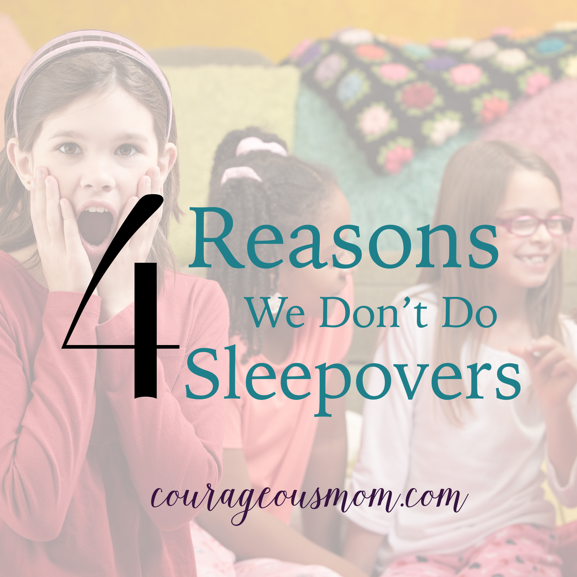 4 Reasons We Don't Do Sleepovers