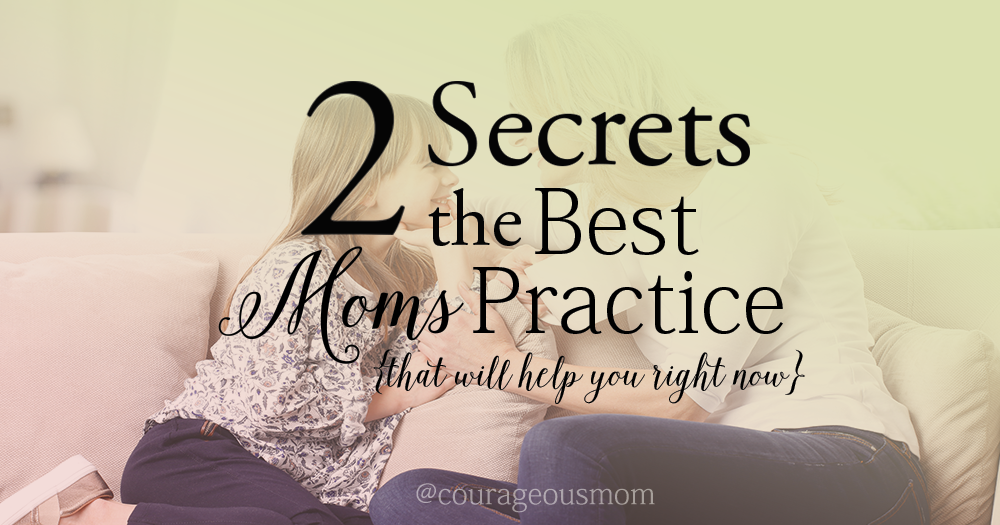 2 Secrets The Best Moms Practice That Will Help You Right Now