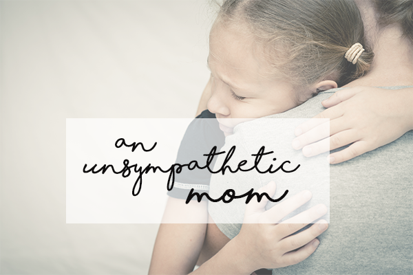 When You Struggle with Being an Unsympathetic Mom