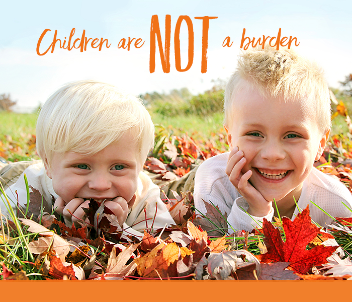 Children are NOT a burden, they are a gift!