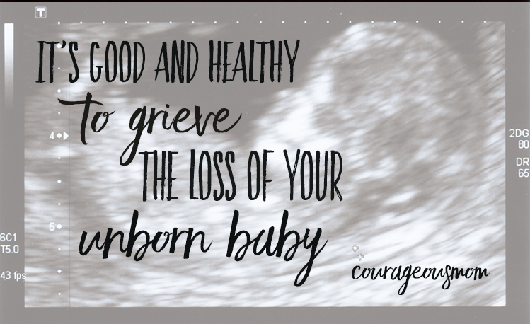 It is good to grieve the loss of your unborn baby